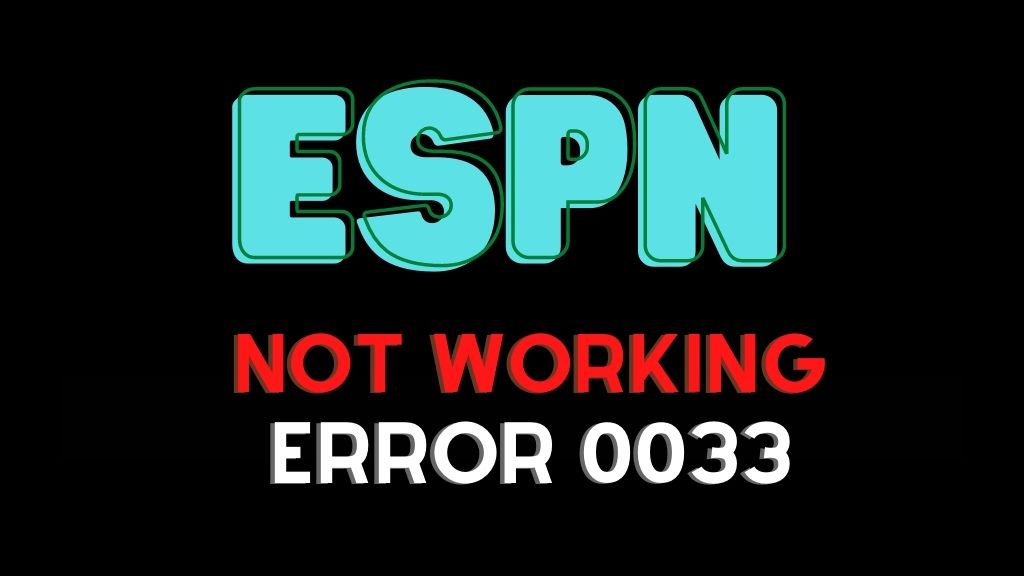 ESPN Error Code Why Am I Seeing An Error Message 0033 On Your Streaming