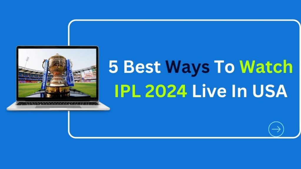 5 Best Ways To Watch IPL 2024 Live In USA - CrickViral